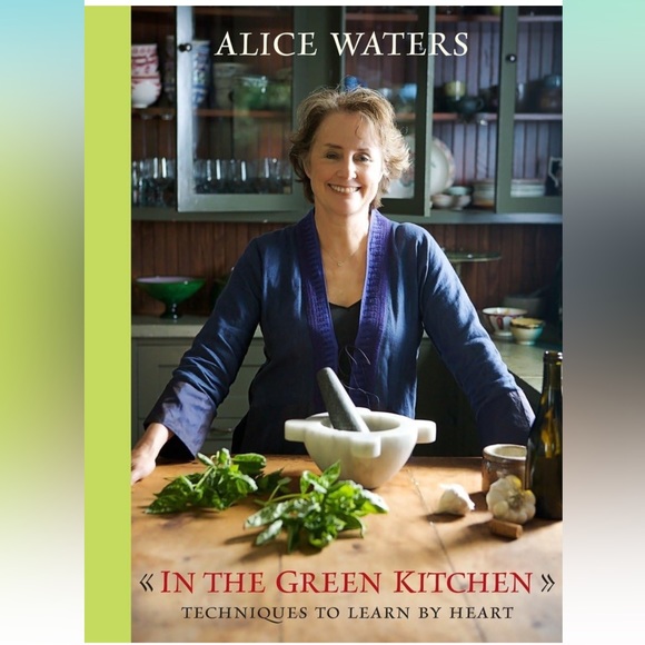 Clarkson Potter | Kitchen | Alice Waters In The Green Kitchen | Poshmark